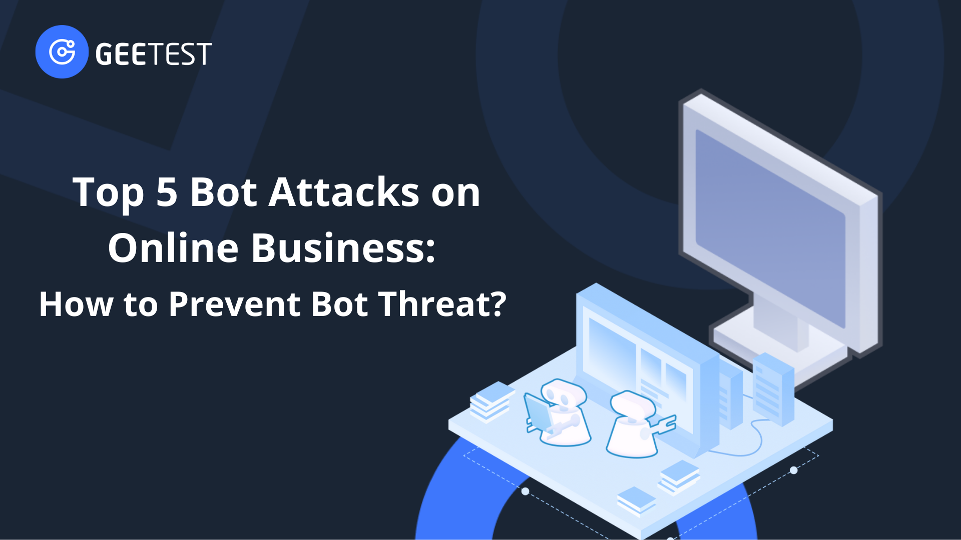 Top 5 Bot Attacks on Online Business: How to Prevent Bot Threat?